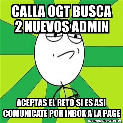 Meme Challenge Accepted - calla ogt busca 2 nuevos admin aceptas el ...