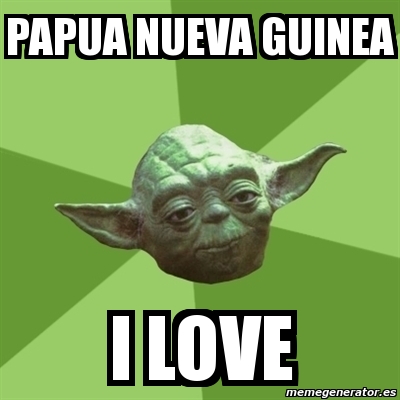 Meme Yoda - papua nueva guinea i love - 1404803