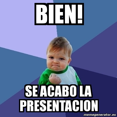 Meme Bebe Exitoso - BIEN! SE ACABO LA PRESENTACION - 1405771