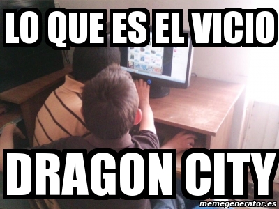 Meme Personalizado - lo que es el vicio dragon city - 1406609
