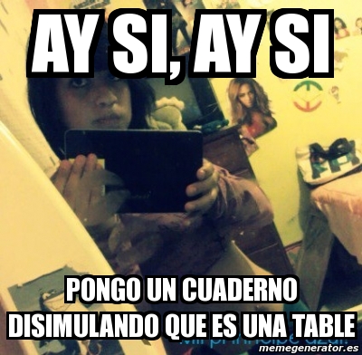 Meme Personalizado - ay si, ay si pongo un cuaderno disimulando que es ...