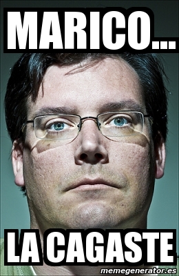 Meme Personalizado - marico... la cagaste - 1409260
