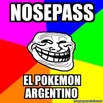 Meme Troll - nosepass el pokemon argentino - 1415488