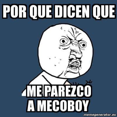 Meme Y U No - por que dicen que me PAREZCO a mecoboy - 1417291