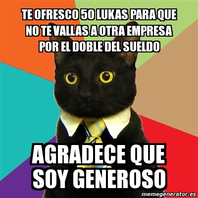 Meme Business Cat - Te ofresco 50 lukas para que no te vallas a otra ...