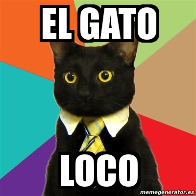 Meme Business Cat - EL GATO LOCO - 1419410