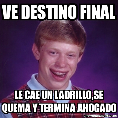 Meme Bad Luck Brian - VE DESTINO FINAL LE CAE UN LADRILLO,SE QUEMA Y ...