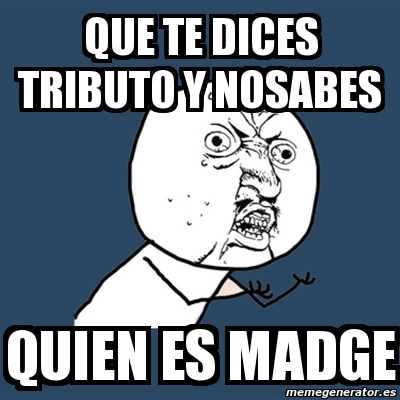 Meme Y U No - que te dices tributo y nosabes quien es madge - 1421183