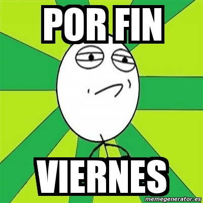 Meme Challenge Accepted - por fin viernes - 1423105