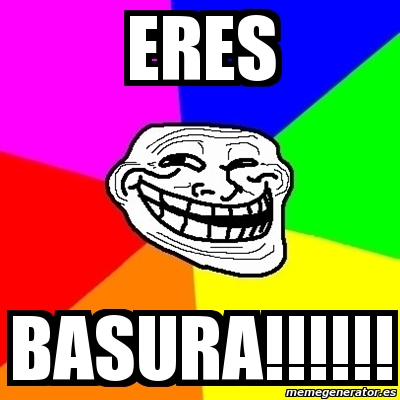 Meme Troll - eres basura!!!!!! - 1424847