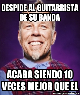 Meme Personalizado - despide al guitarrista de su banda acaba siendo 10 ...