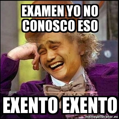 Meme Yao Wonka - examen yo no conosco eso exento exento - 1427805