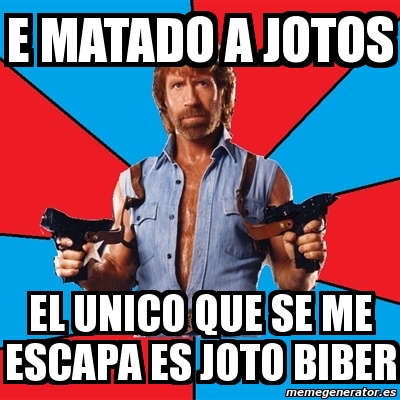 Meme Chuck Norris - e matado a jotos el unico que se me escapa es joto ...