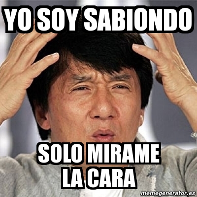 Meme Jackie Chan - yo soy sabiondo solo mirame la cara - 1436072