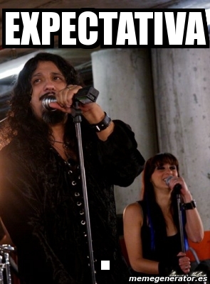 Meme Personalizado - EXPECTATIVA . - 1436869