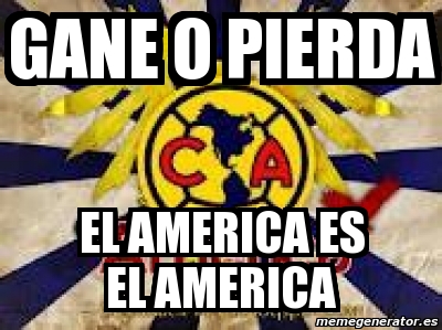 Meme Personalizado - gane o pierda el america es el america - 1437063