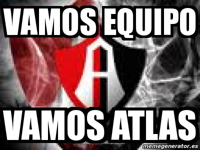 Meme Personalizado - Vamos equipo vamos atlas - 1437294