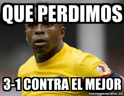 Meme Personalizado - que perdimos 3-1 contra el mejor - 1439862