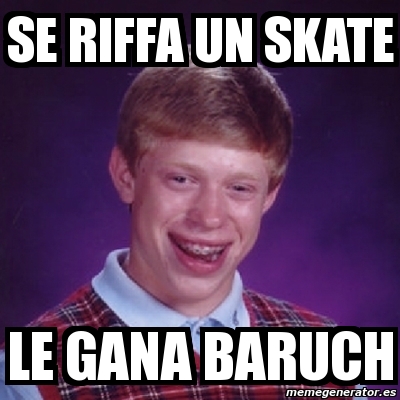 Meme Bad Luck Brian - se riffa un skate le gana Baruch - 1441047