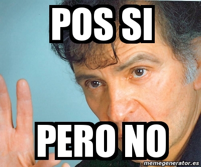 Meme Personalizado - POS SI PERO NO - 1442722