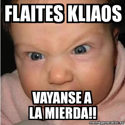 Meme Bebe furioso - flaites kliaos vayanse a la mierda!! - 1442730