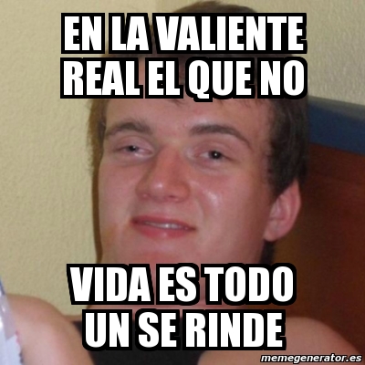 Meme Stoner Stanley - en la valiente real el que no vida es todo un se ...