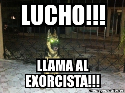 Meme Personalizado - lucho!!! llama al exorcista!!! - 1458140
