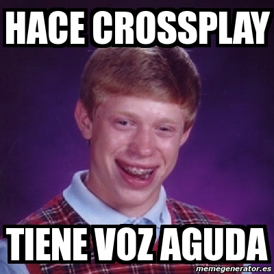 Meme Bad Luck Brian - hACE cROSSPLAY tiene voz aguda - 1458227