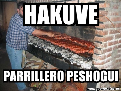 Meme Personalizado - HAKUVE PARRILLERO PESHOGUI - 1464889