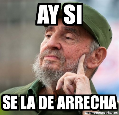 Meme Personalizado - ay si se la de arrecha - 1466126
