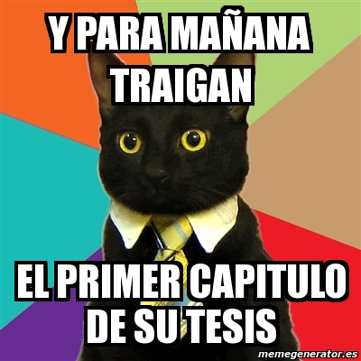 Meme Business Cat - y para maÃ±ana traigan el primer capitulo de su ...