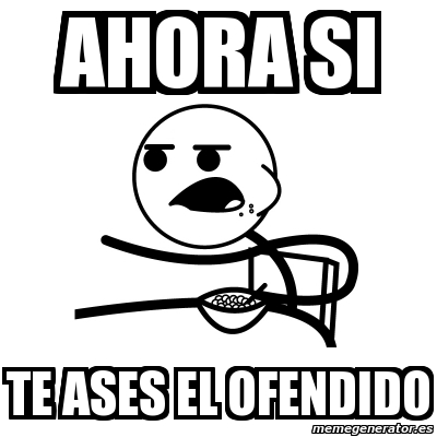 Meme Cereal Guy - ahora si te ases el ofendido - 1471763