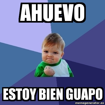 Meme Bebe Exitoso - Ahuevo estoy bien guapo - 1471869