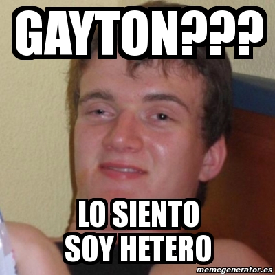 Meme Stoner Stanley - GAYTON??? LO SIENTO SOY HETERO - 1472294