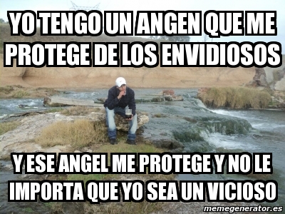 Meme Personalizado - yo tengo un angen que me protege de los envidiosos ...