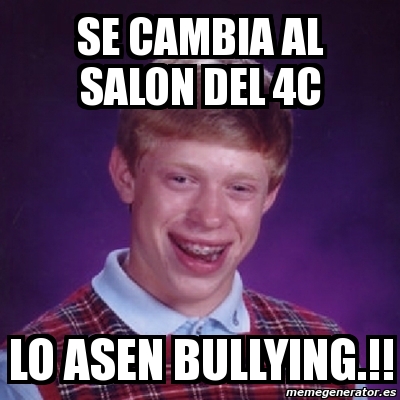 Meme Bad Luck Brian - se cambia al salon del 4c lo asen bullying ...