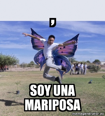Meme Personalizado - , soy una mariposa - 1478776