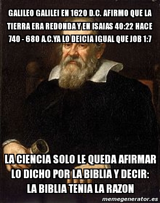 Meme Personalizado - galileo galilei en 1620 d.c. afirmo que la tierra ...