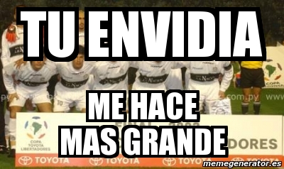 Meme Personalizado - tu envidia me hace mas grande - 1482728