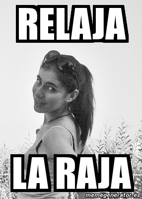 Meme Personalizado - RELAJA LA RAJA - 1485055