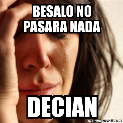 Meme Problems - besalo no pasara nada decian - 1486415