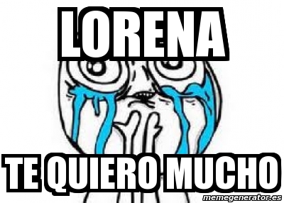 Meme Personalizado - lorena te quiero mucho - 1489123