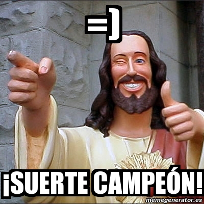 Meme Personalizado - =) ¡suerte campeón! - 1490376