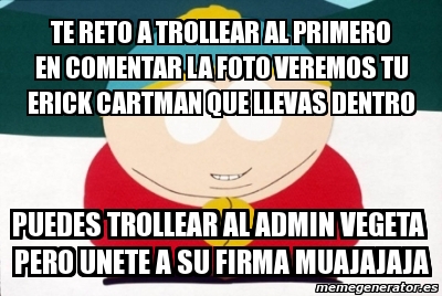 Meme Personalizado - te reto a trollear al primero en comentar la foto ...