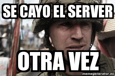 Meme Personalizado - Se cayo el server otra vez - 1490883
