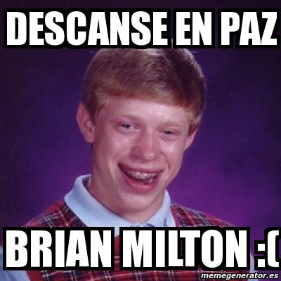 Meme Bad Luck Brian - descanse en paz brian milton :( - 1491987