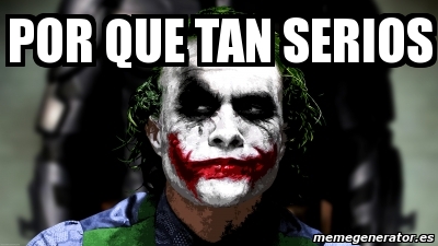 Meme Personalizado - por que tan serios - 1492193