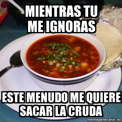 Meme Personalizado - mientras tu me ignoras este menudo me quiere sacar ...