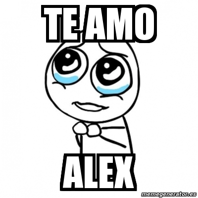 Meme Por favor - Te Amo alex - 1498394