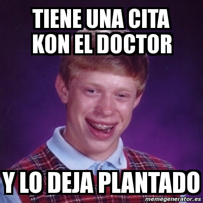 Meme Bad Luck Brian - tiene una cita kon el doctor y lo deja plantado ...